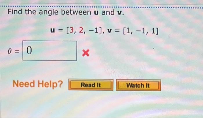 Solved Find the angle between u and v. u=[3,2,−1],v=[1,−1,1] | Chegg.com