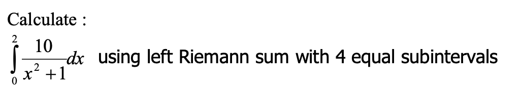 Solved Calculate :∫0210x2+1dx ﻿using left Riemann sum with 4 | Chegg.com