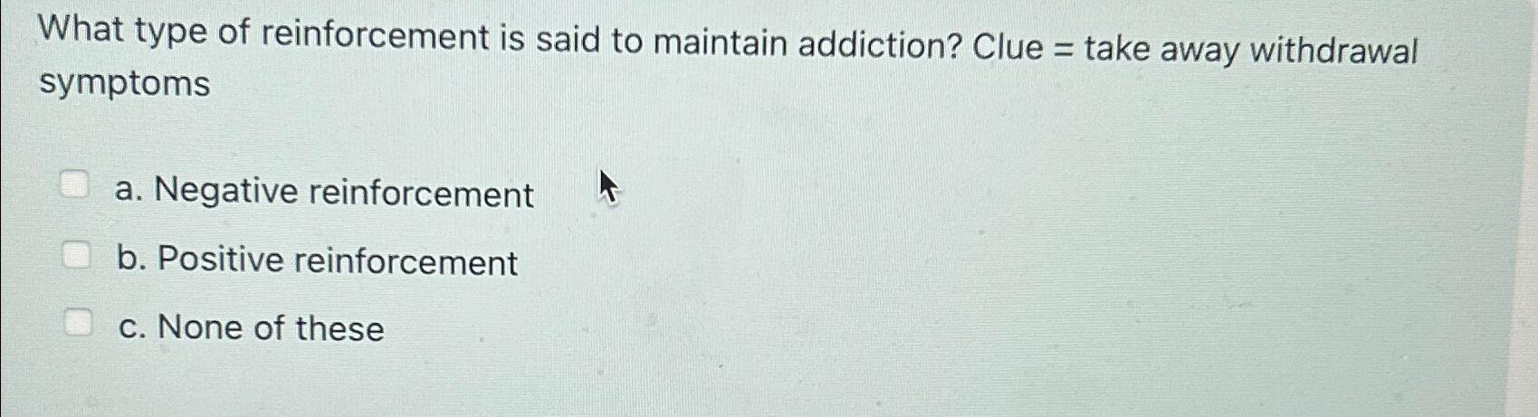 Solved What type of reinforcement is said to maintain | Chegg.com