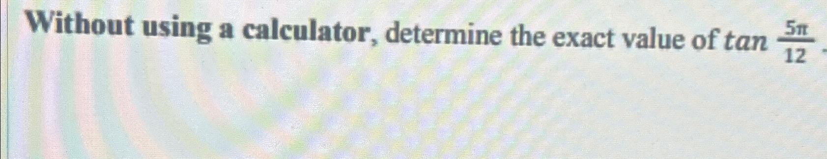 Solved Without using a calculator, determine the exact value | Chegg.com
