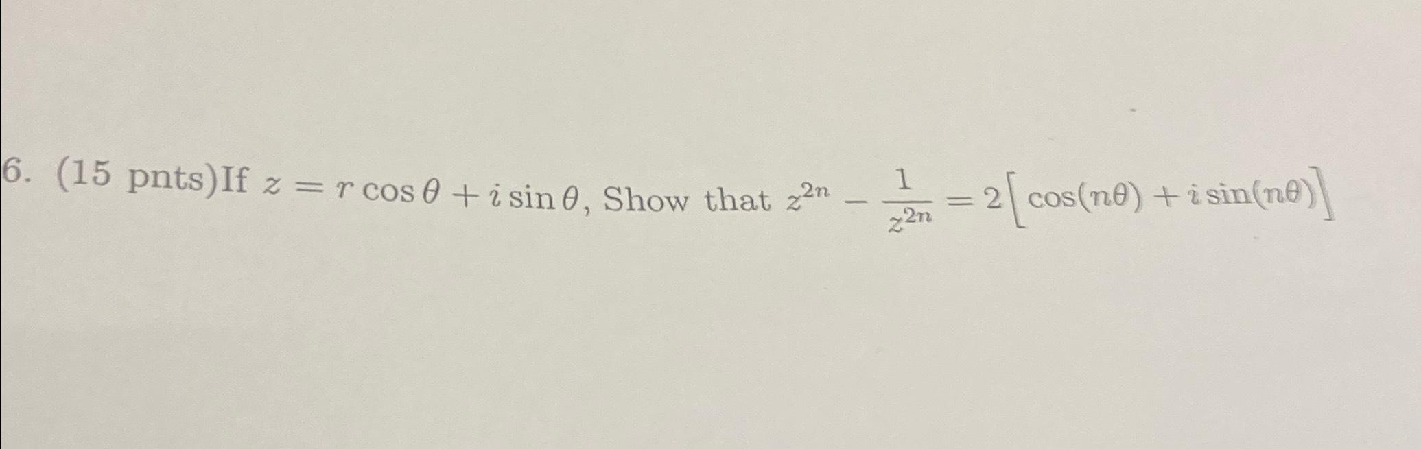 Solved (15 ﻿pnts)If z=rcosθ+isinθ, ﻿Show that | Chegg.com
