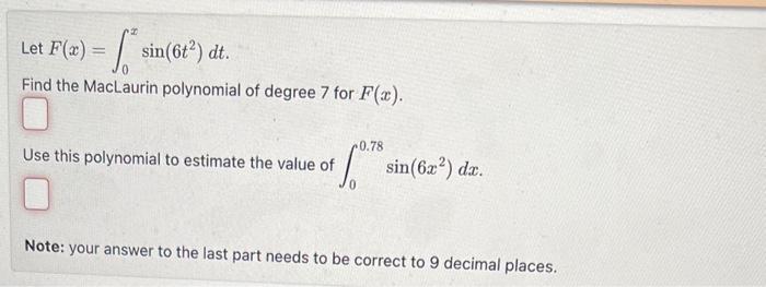 Solved Let F(x)=∫0xsin(6t2)dt Find the MacLaurin polynomial | Chegg.com