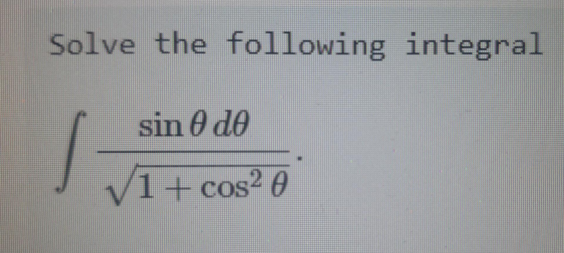 Solved Solve the following integral sin Odd . v1 1 + cos20 | Chegg.com