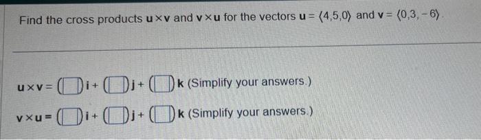 Solved Find the cross products u×v and v×u for the vectors | Chegg.com