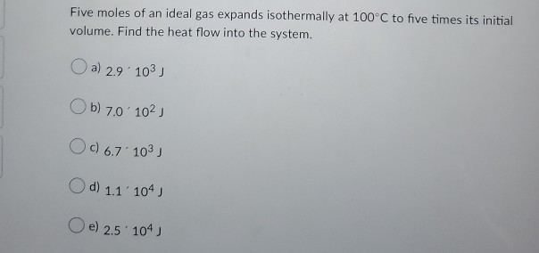 Solved Five moles of an ideal gas expands isothermally at | Chegg.com