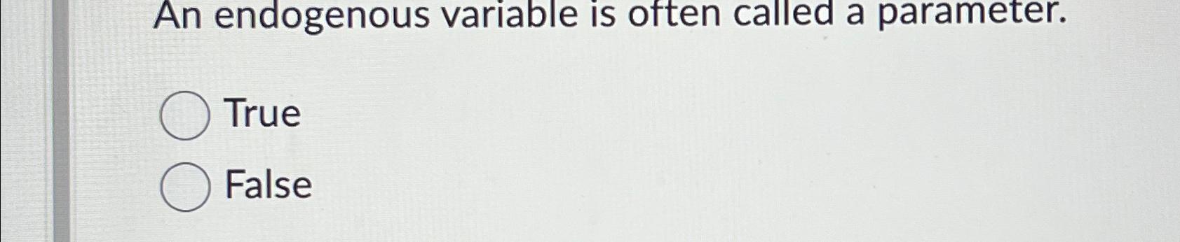 Solved An endogenous variable is often called a | Chegg.com