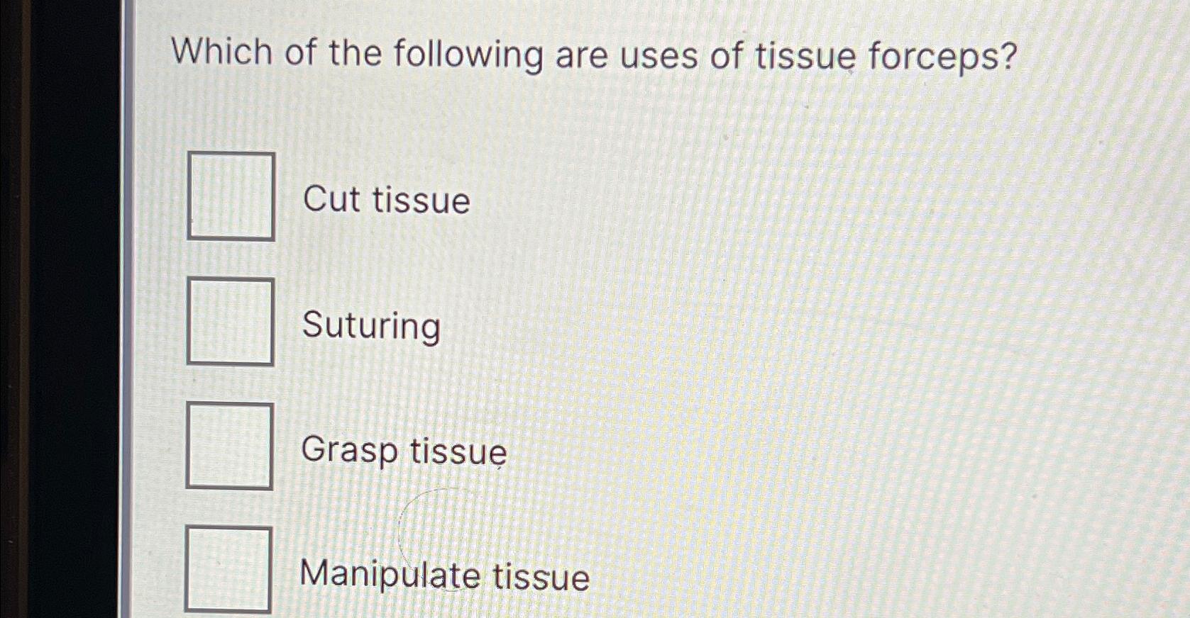 Solved Which of the following are uses of tissue forceps?Cut | Chegg.com