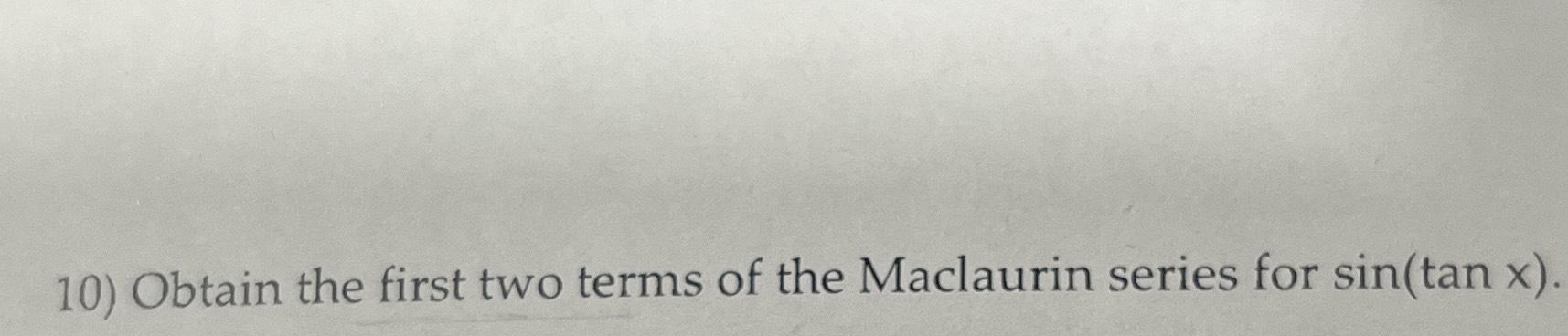 Solved Obtain the first two terms of the Maclaurin series | Chegg.com