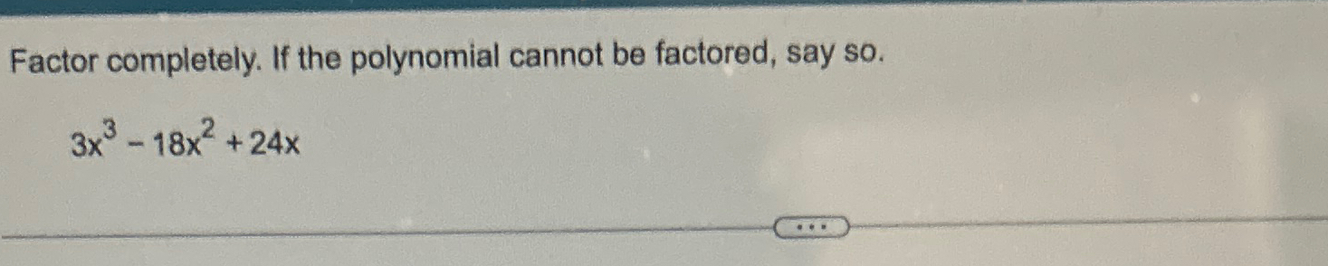 Solved Factor completely. If the polynomial cannot be | Chegg.com