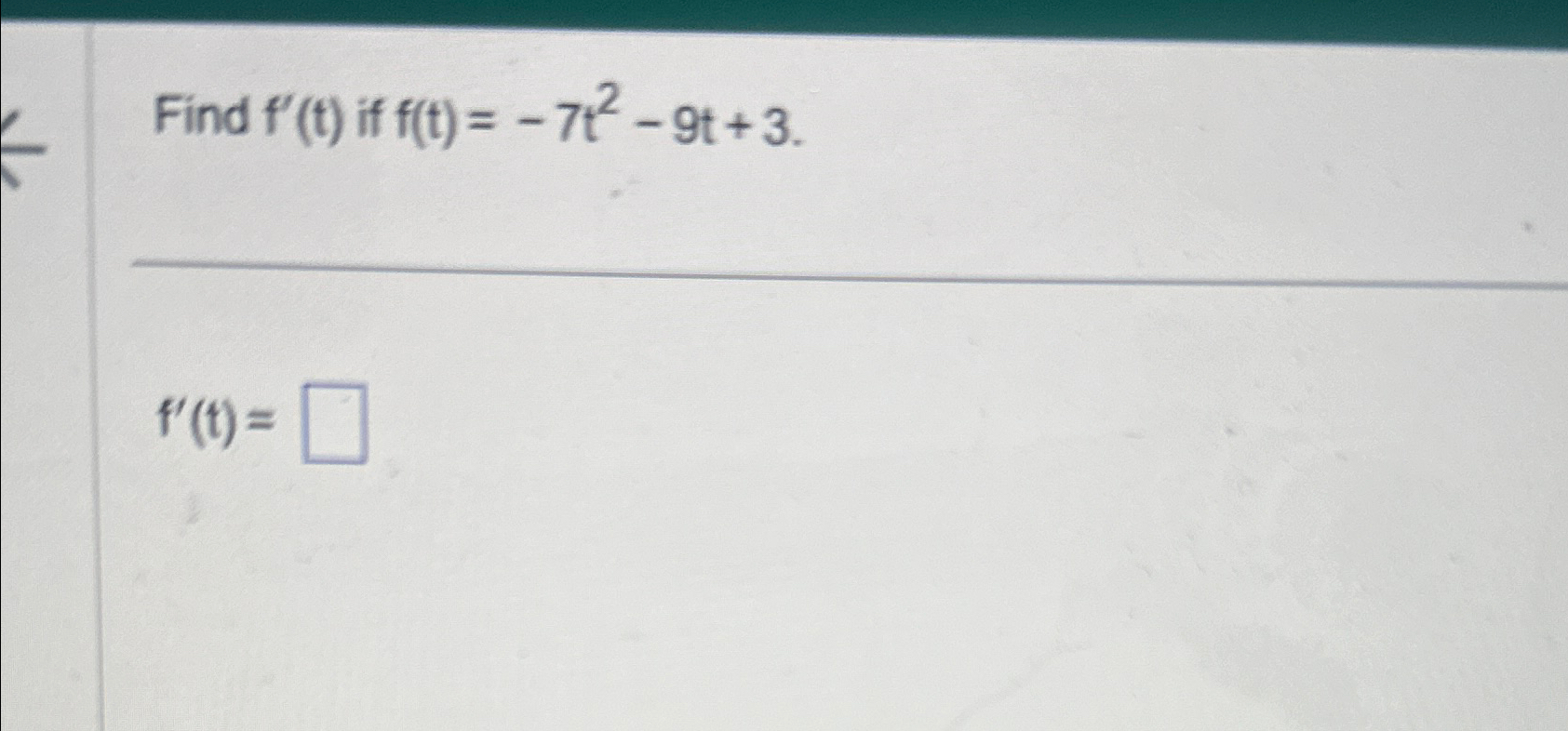 Solved Find f'(t) ﻿if f(t)=-7t2-9t+3f'(t)= | Chegg.com