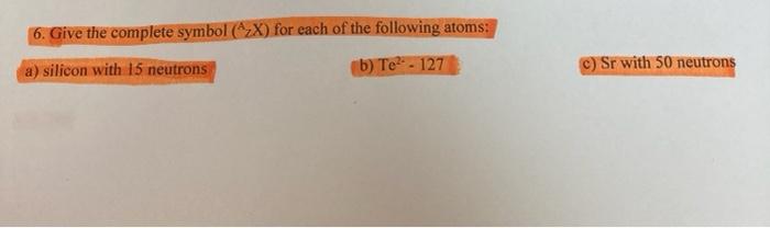 Solved 6. Give the complete symbol (AzX) for each of the | Chegg.com