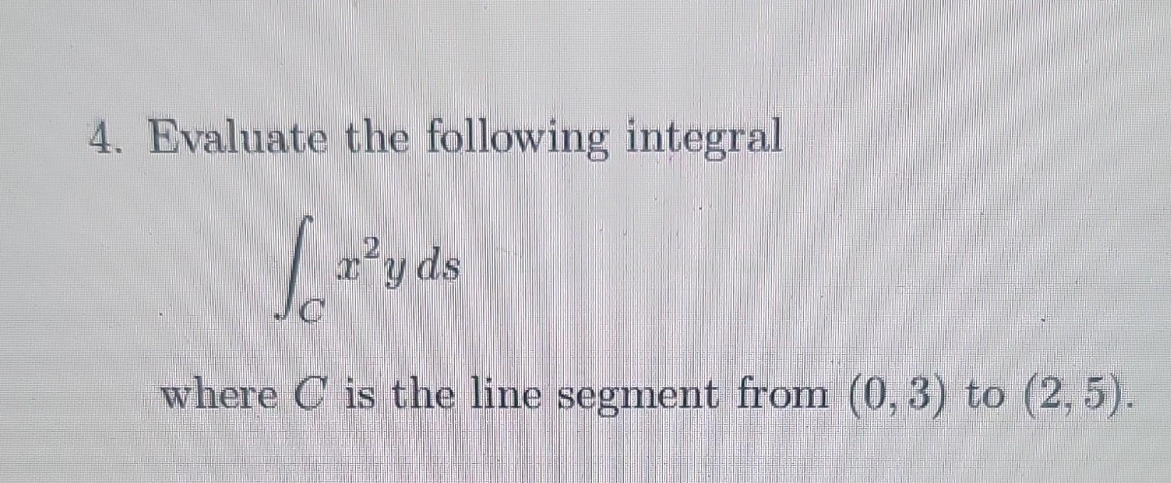 Solved 4. Evaluate the following integral ∫Cx2yds where C is | Chegg.com