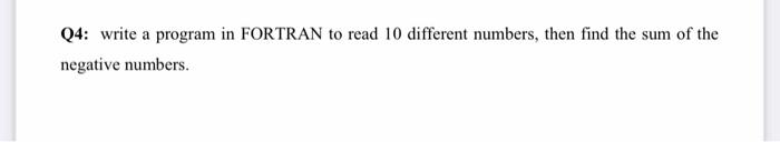 Solved Q4: write a program in FORTRAN to read 10 different | Chegg.com