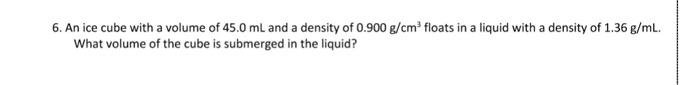 Solved 6. An ice cube with a volume of 45.0 mL and a density | Chegg.com