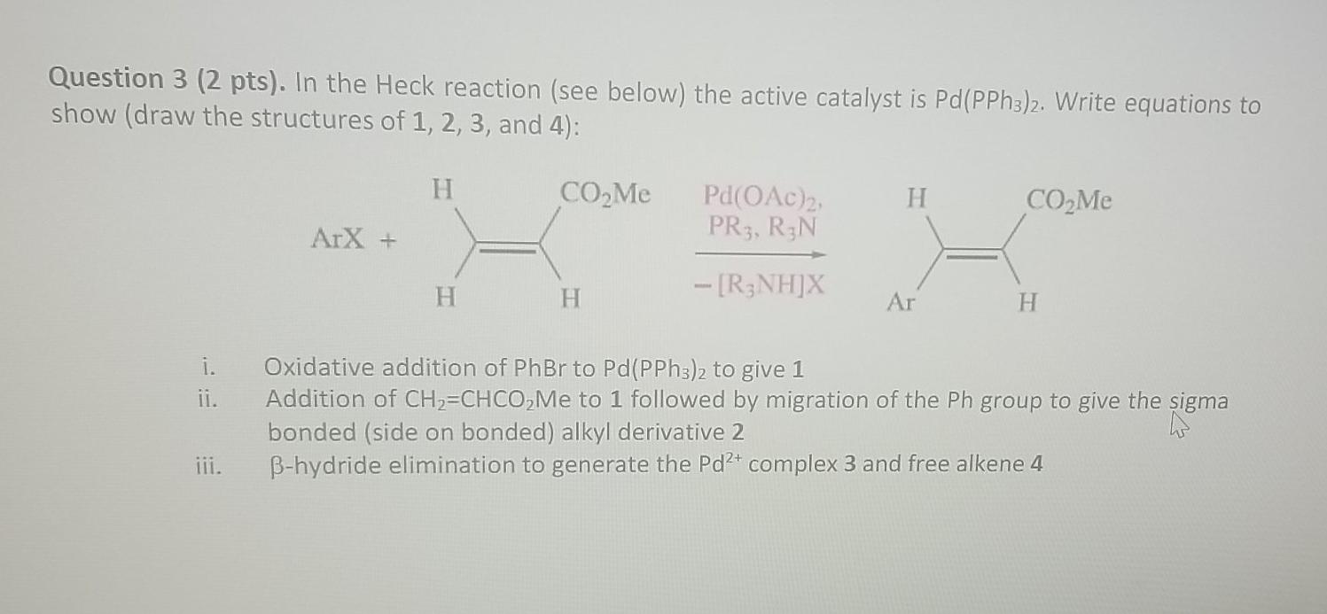 Solved Question 3 (2 pts). In the Heck reaction (see below) | Chegg.com