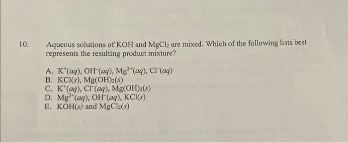 Solved 10. Aqueous solutions of KOH and MgCl2 are mixed. | Chegg.com