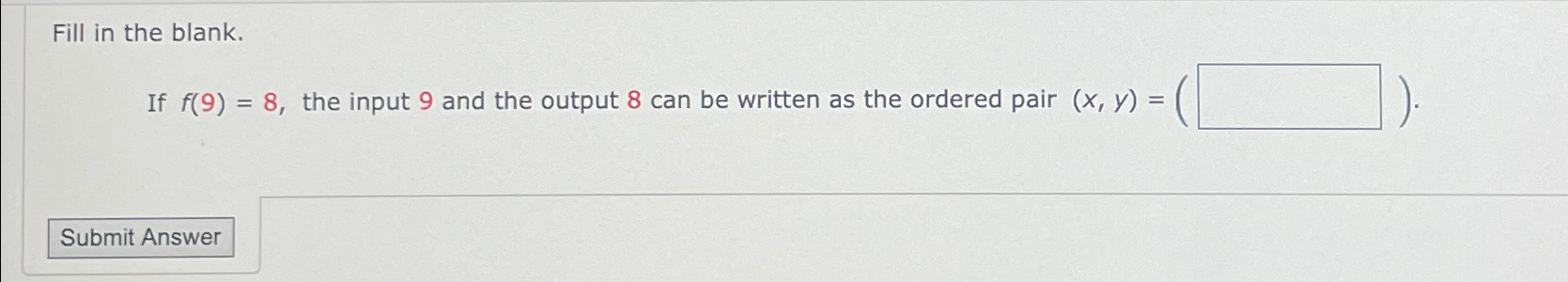 Solved Fill in the blank.If f(9)=8, ﻿the input 9 ﻿and the | Chegg.com