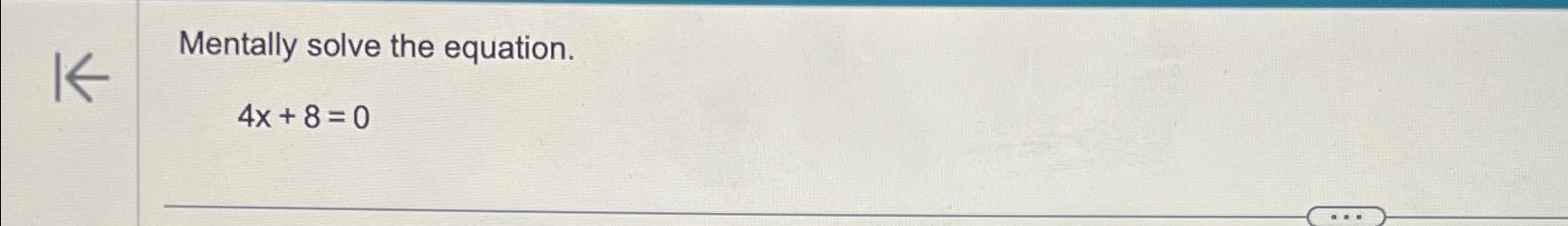 Solved Mentally solve the equation.4x+8=0 | Chegg.com