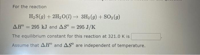 Solved For the reaction H2 S(g)+2H2O(l)→3H2(g)+SO2(g)ΔH∘=295 | Chegg.com