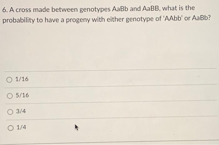 Solved 5. A cross made between genotypes AaBb and AaBB, what | Chegg.com