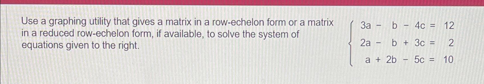 Solved Use a graphing utility that gives a matrix in a | Chegg.com