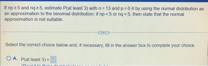 Solved If np≥5 and nq≥5, estimate P (more than 7 ) with n=13 | Chegg.com