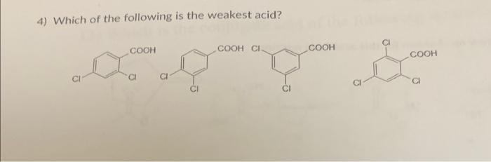Solved 4) Which of the following is the weakest acid? | Chegg.com