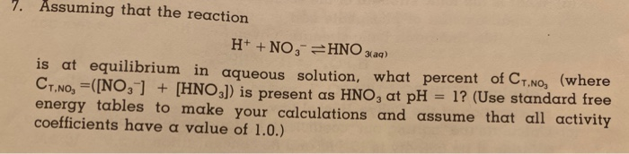 Solved 7. Assuming that the reaction H+ + NO3 =HNO3(aq) is | Chegg.com