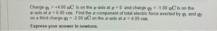 Solved Charge q1=+4.00nC is on the x-axis at x=0 and charge | Chegg.com