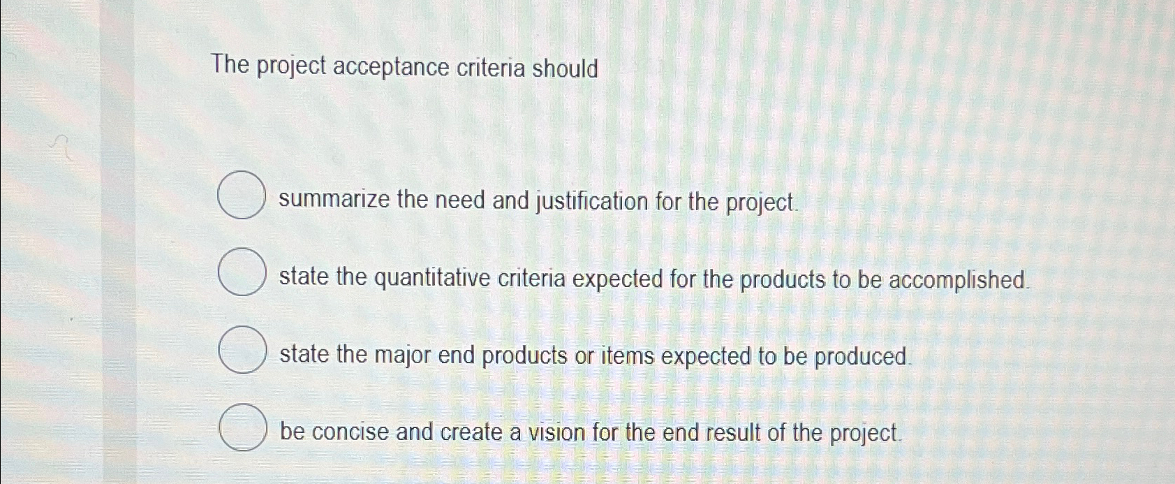 Solved The project acceptance criteria shouldsummarize the | Chegg.com