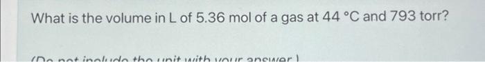 Solved What is the volume in L of 5.36 mol of a gas at 44 °C | Chegg.com