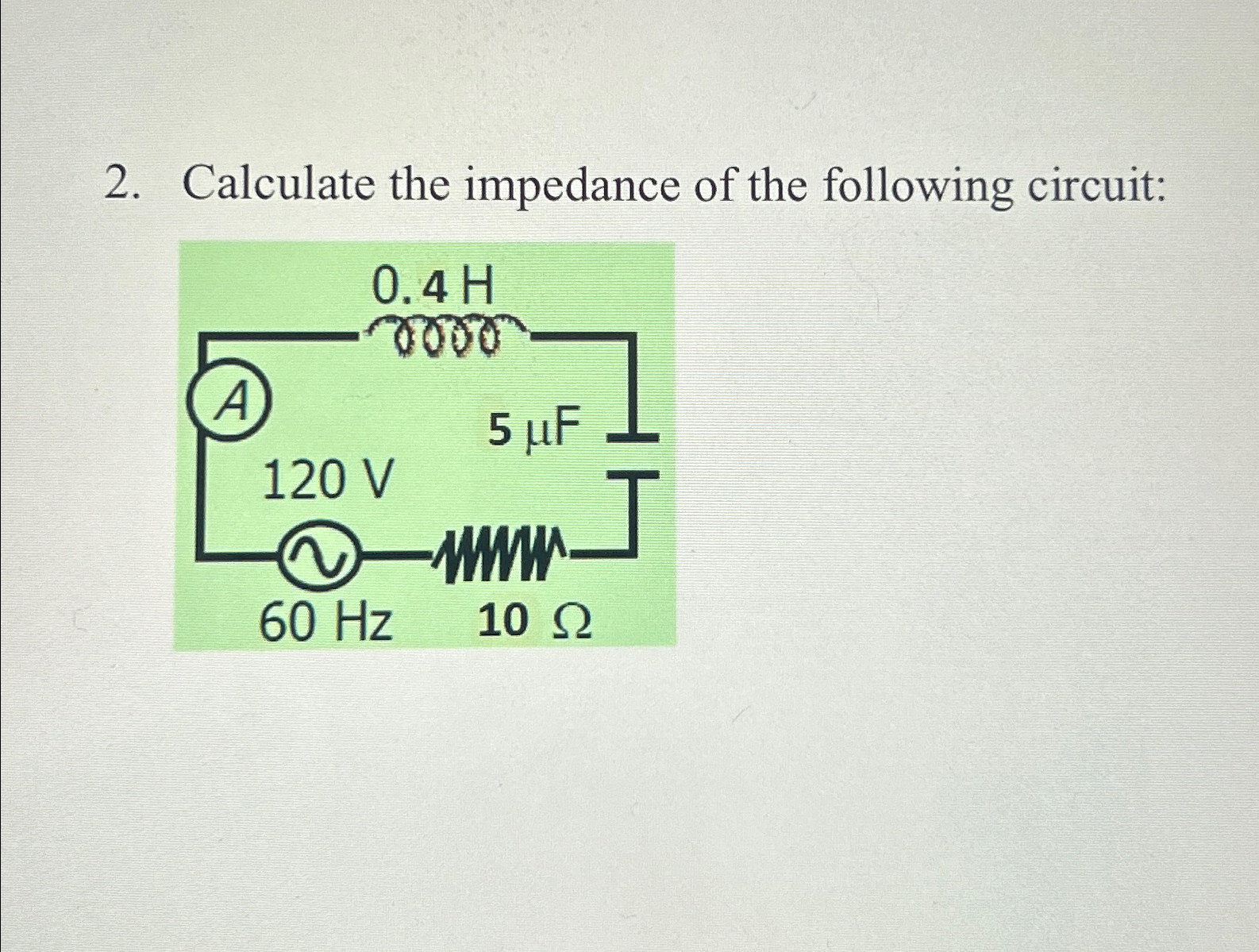 Solved Calculate the impedance of the following circuit | Chegg.com