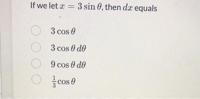 Solved If we let x=3sinθ, then dx equals | Chegg.com
