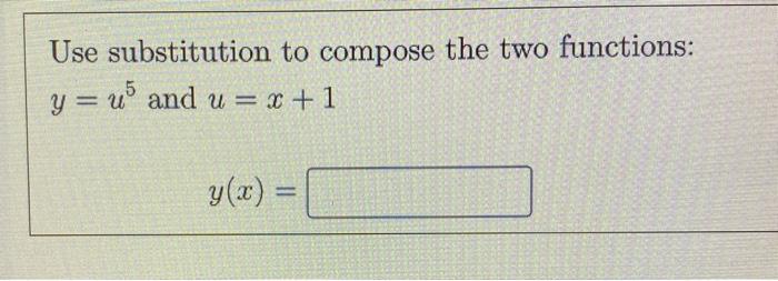 Solved Use substitution to compose the two functions: y= u | Chegg.com