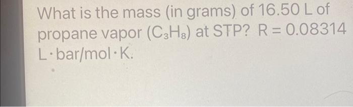Solved What is the mass (in grams) of 16.50 L of propane | Chegg.com