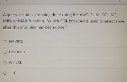 Solved A query includes grouping done using the AVG, SUM, | Chegg.com