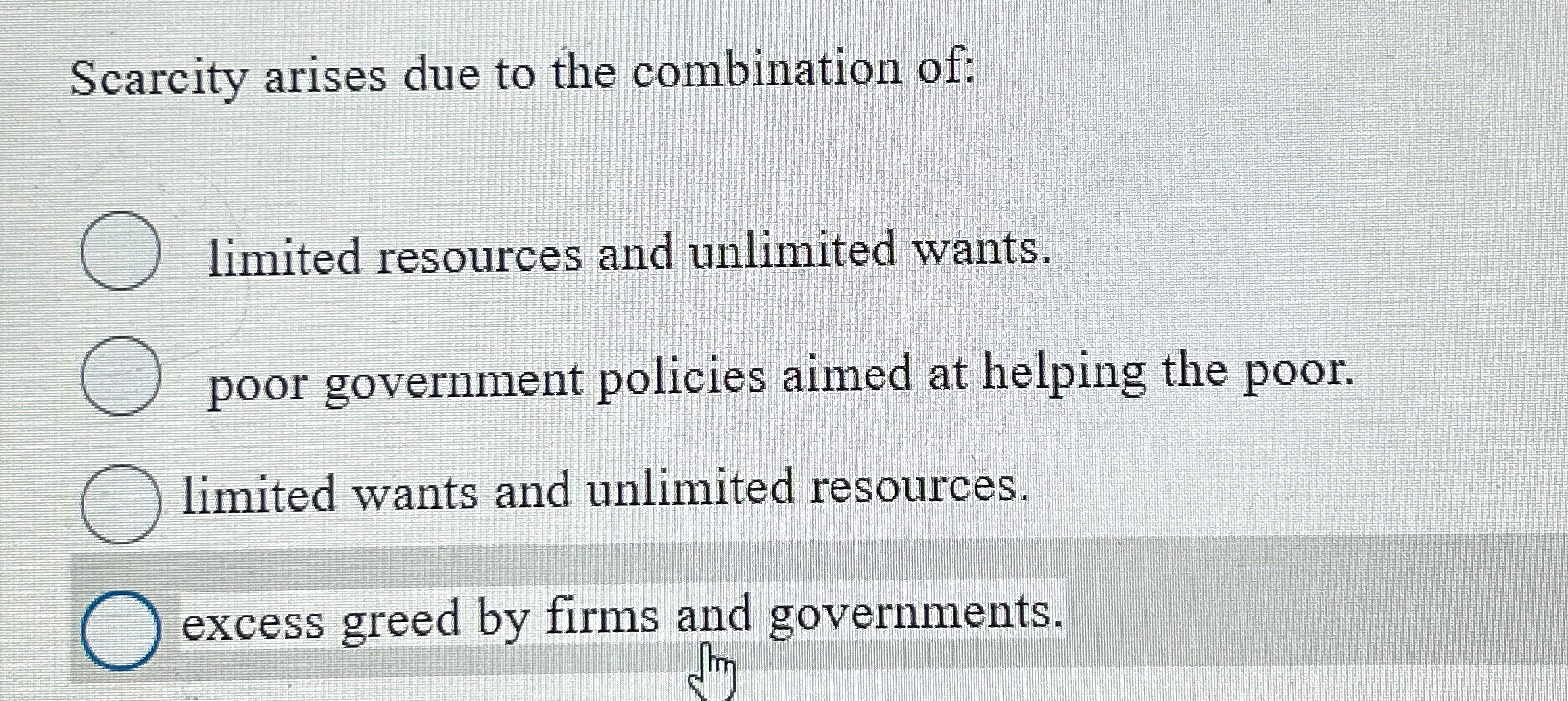 Solved Scarcity arises due to the combination of:limited | Chegg.com