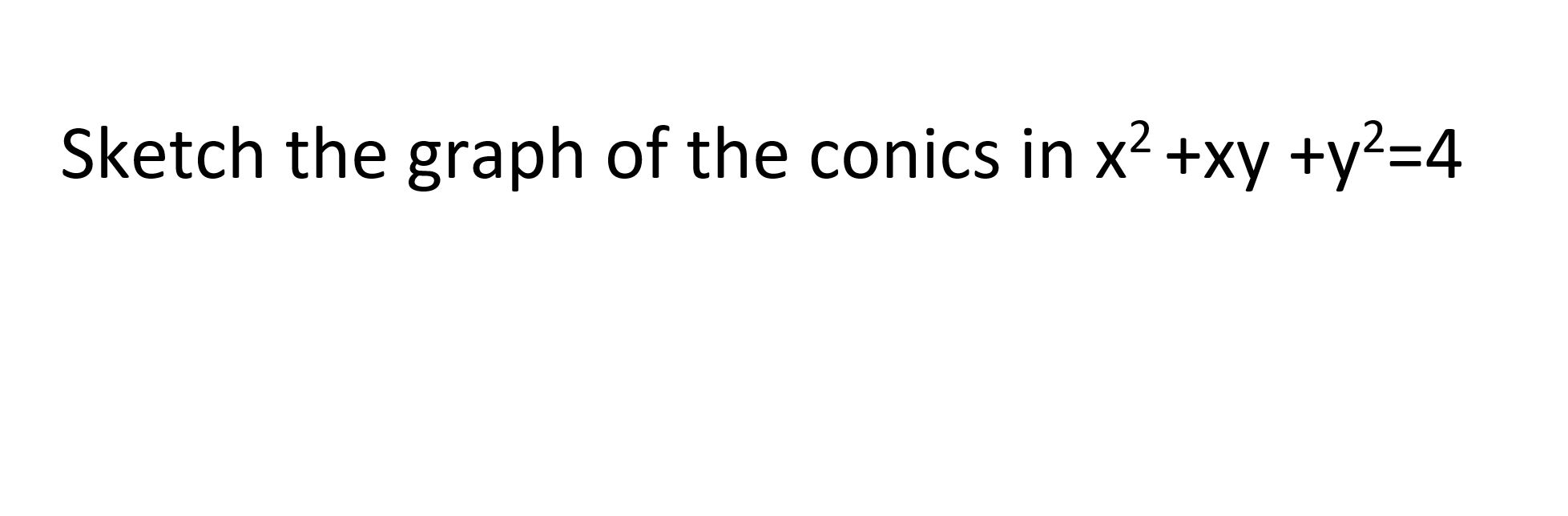 Solved Sketch the graph of the conics in x2+xy|+y2=4Sketch | Chegg.com