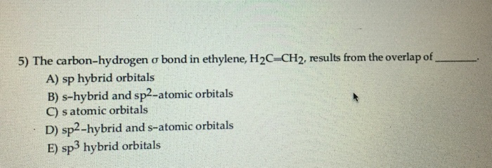 Solved 5) The carbon-hydrogen o bond in ethylene, H2C=CH2, | Chegg.com