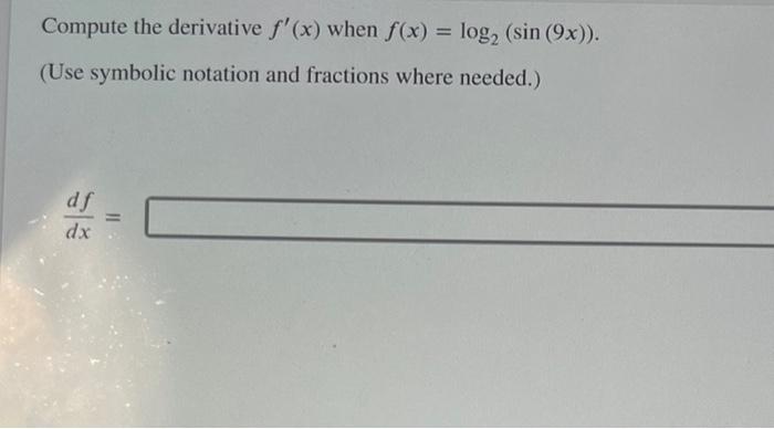 Solved Compute the derivative f′(x) when f(x)=log2(sin(9x)). | Chegg.com