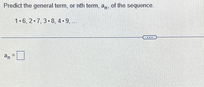 Solved Predict the general term, or nth term, an, of the | Chegg.com