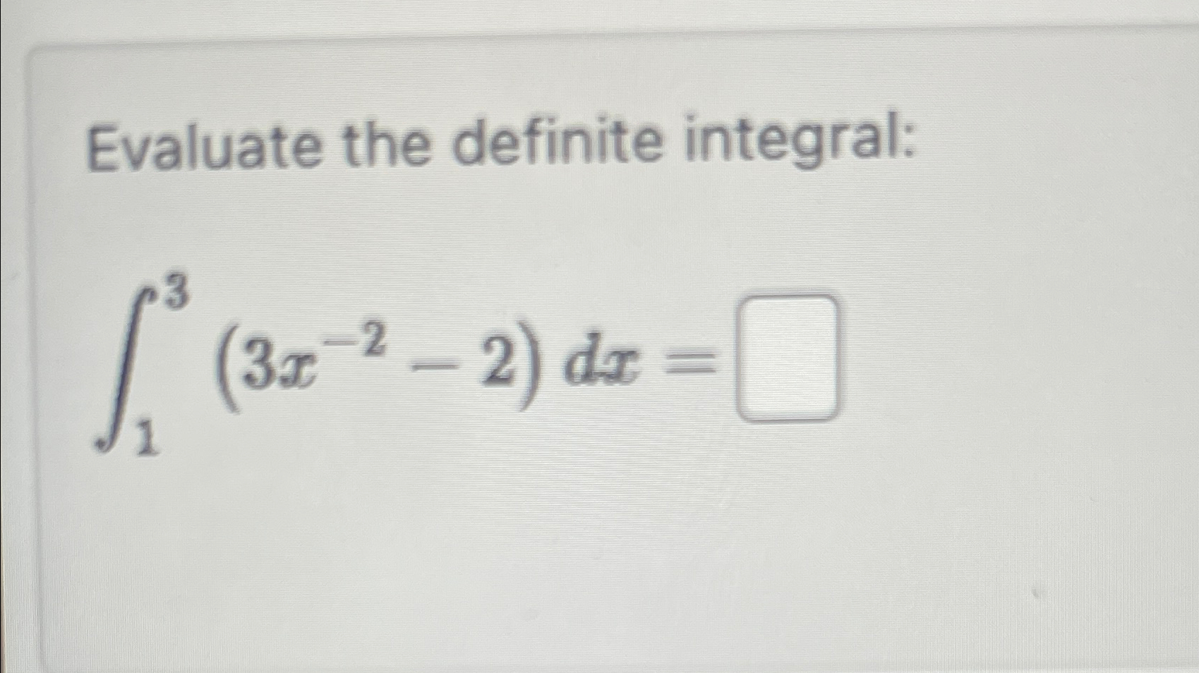 Solved Evaluate the definite integral:∫13(3x-2-2)dx= | Chegg.com