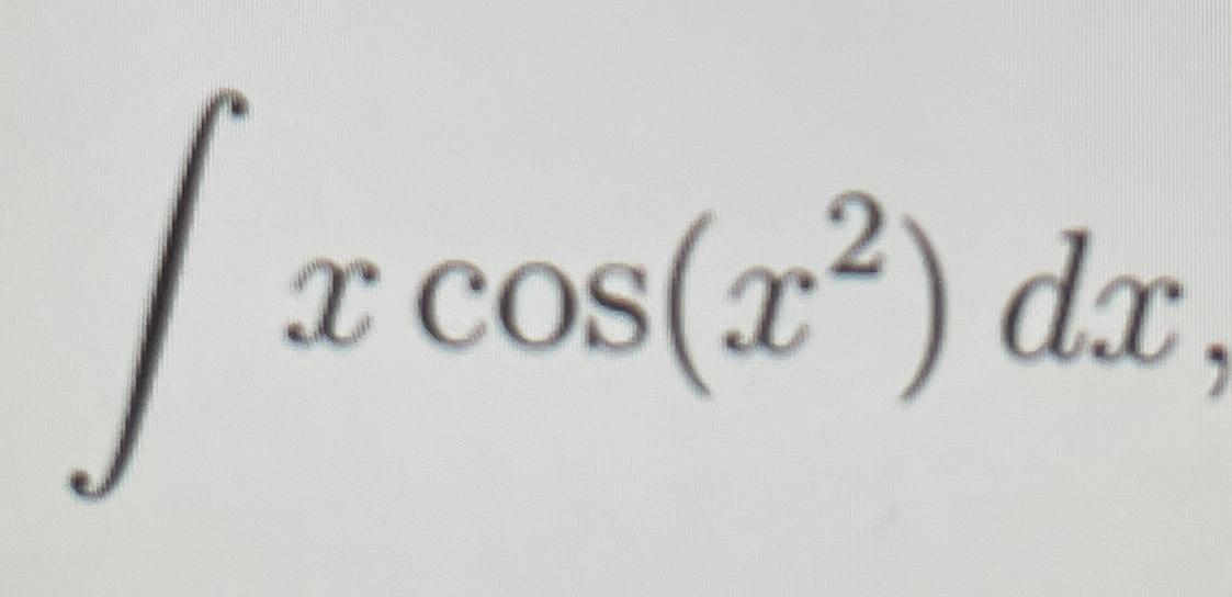 Solved ∫﻿﻿xcos(x2)dx | Chegg.com
