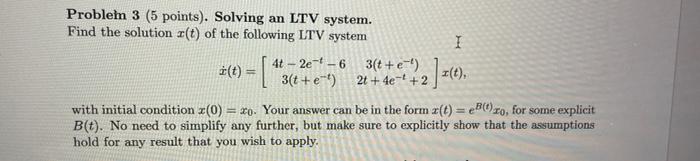 Solved Problein 3 ( 5 points). Solving an LTV system. Find | Chegg.com Solved Problein 3 ( 5 points). Solving an LTV system. Find | Chegg.com