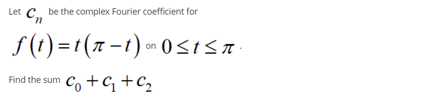 Solved Let Cn ﻿be the complex Fourier coefficient | Chegg.com