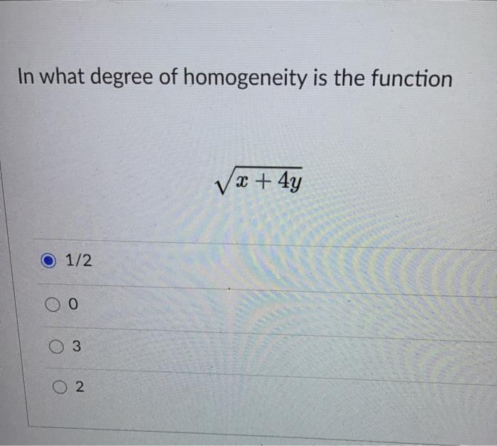 Solved In what degree of homogeneity is the function x + 4y | Chegg.com