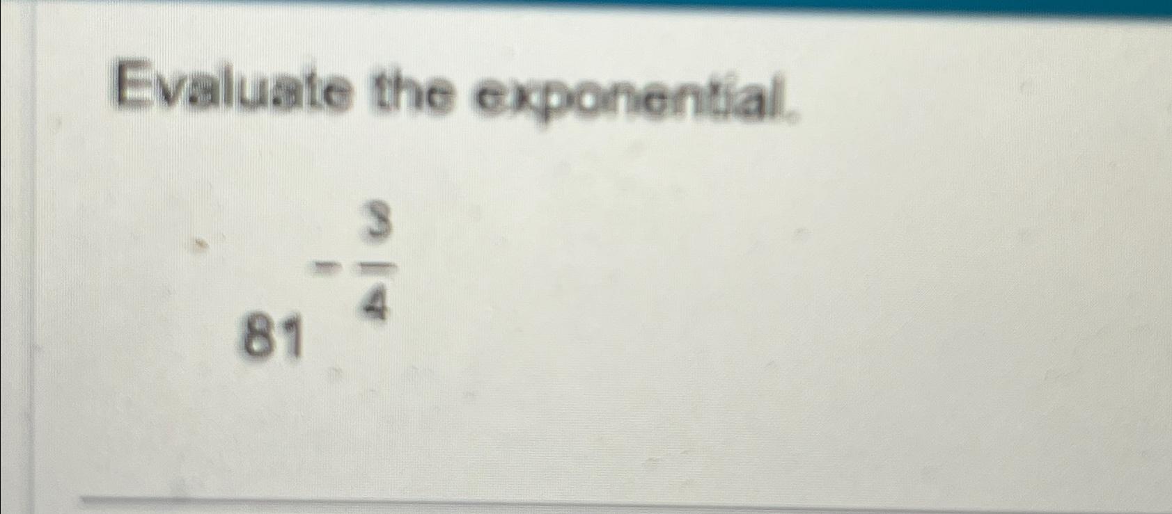 Solved Evaluate the exponential.81-34 | Chegg.com