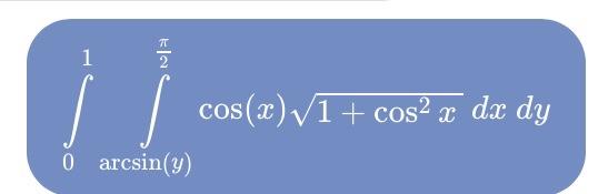 Solved ∫01∫arcsin(y)2πcos(x)1+cos2xdxdy | Chegg.com