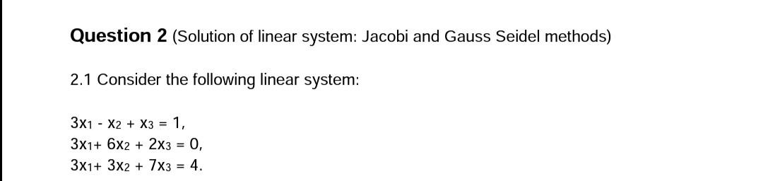 Solved Question 2 (Solution of linear system: Jacobi and | Chegg.com