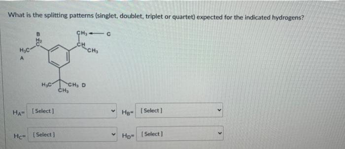 Solved What is the splitting patterns (singlet, doublet, | Chegg.com